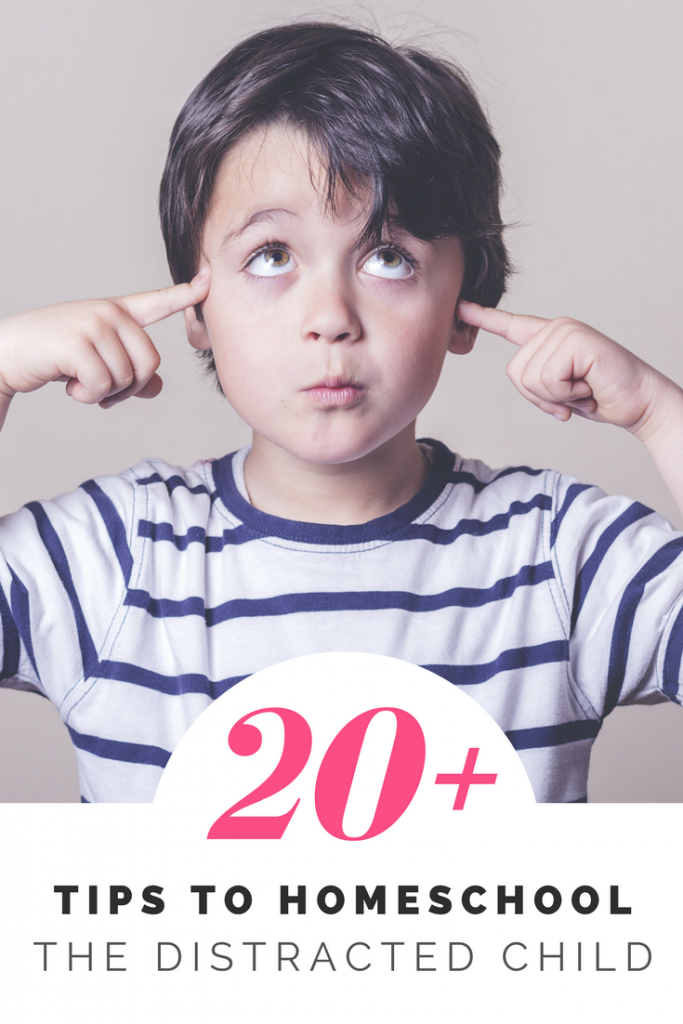 20+ Tips to Help You Homeschool the Distracted Child